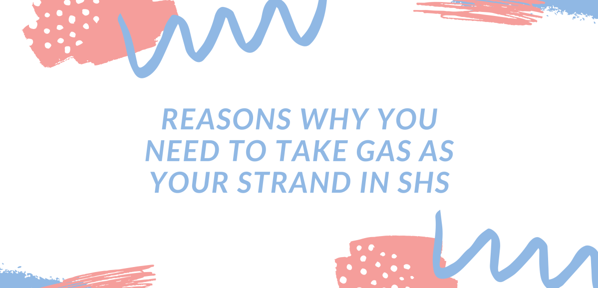 REASONS TO CHOOSE GAS AS YOUR STRAND IN SHS – GAS STRAND
